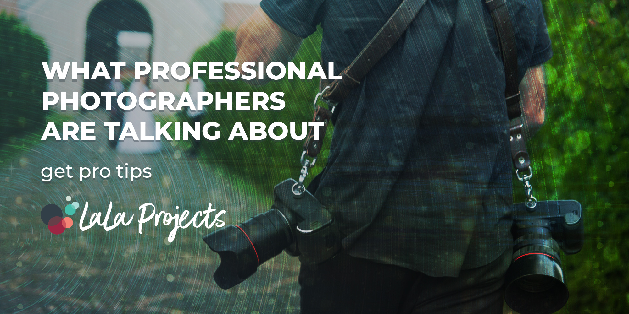 What Professional Photographers Are Talking About - LaLa Projects ...